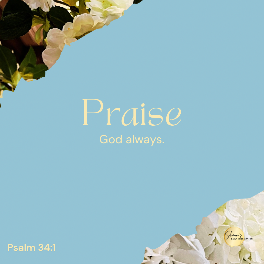 Praise God Always – It’s Shaun’s World